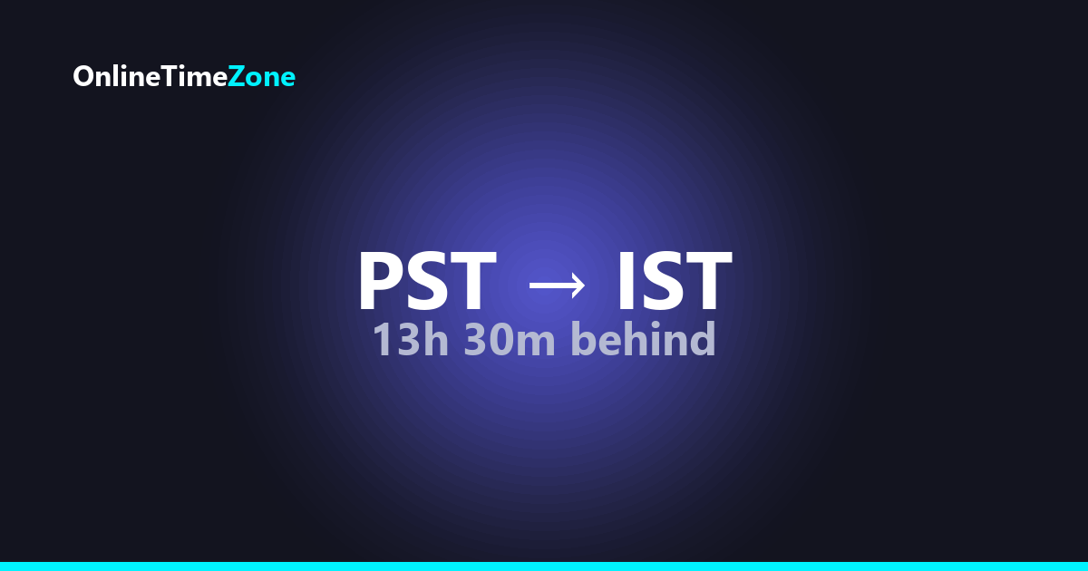 PST to IST Converter — Pacific Standard Time to India Standard Time